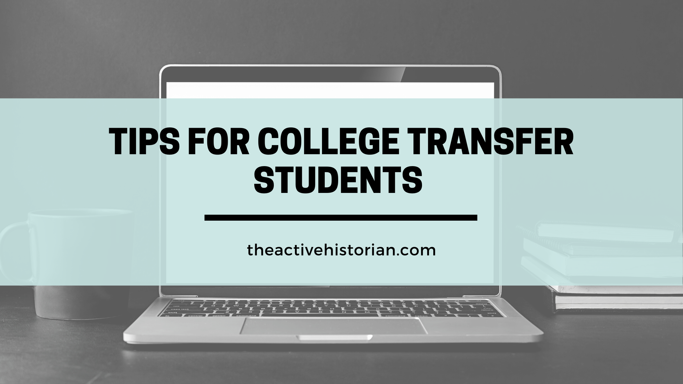 Tips for College Transfer Students – The Active Historian